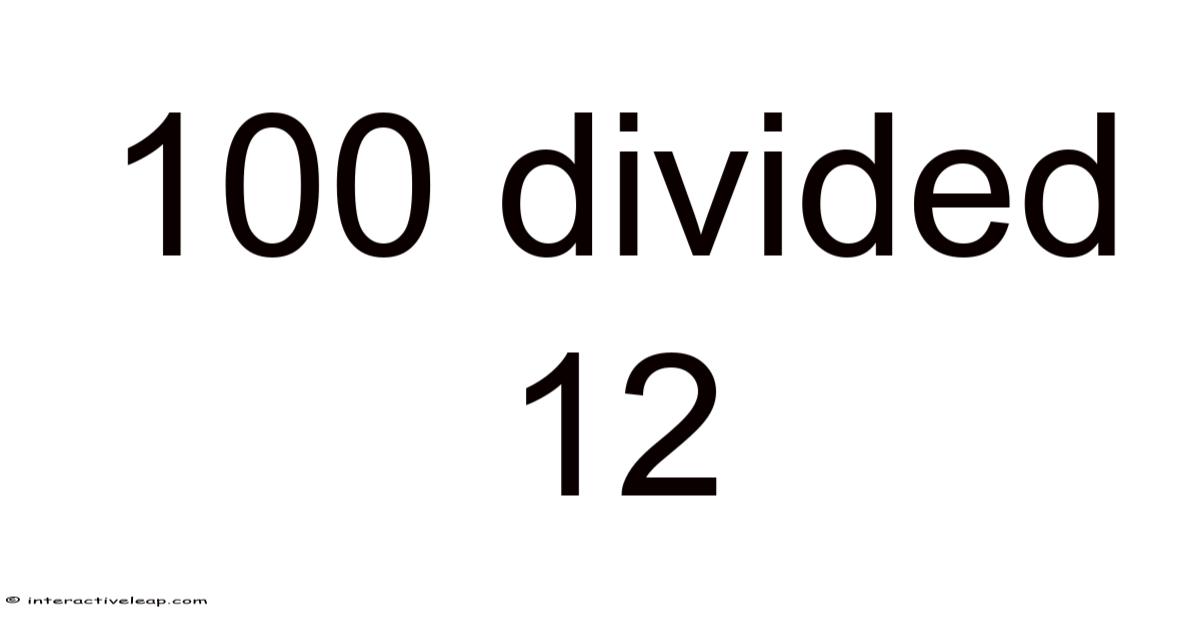 100 Divided 12