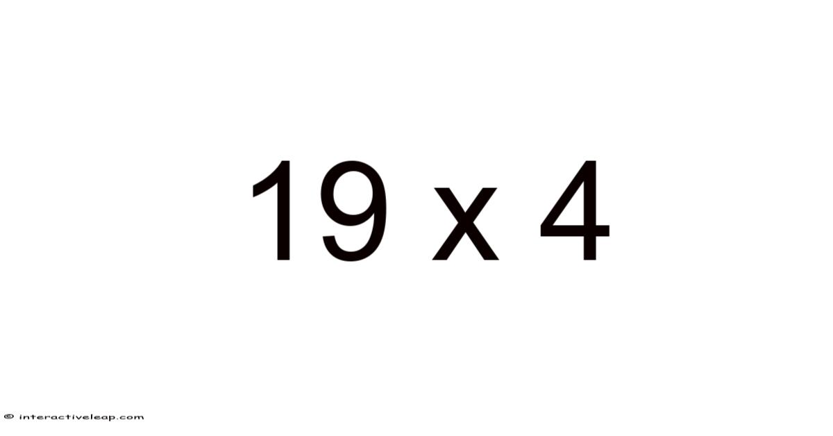 19 X 4