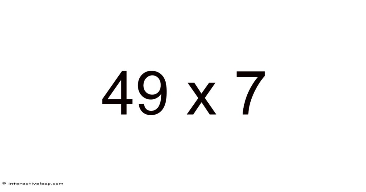 49 X 7