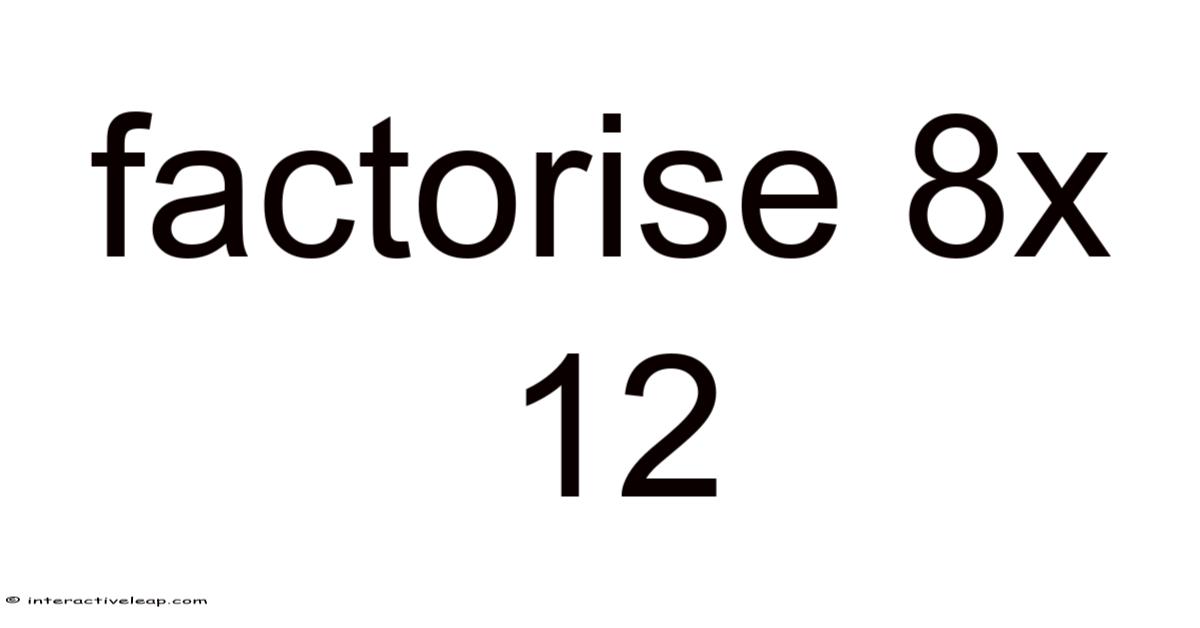 Factorise 8x 12