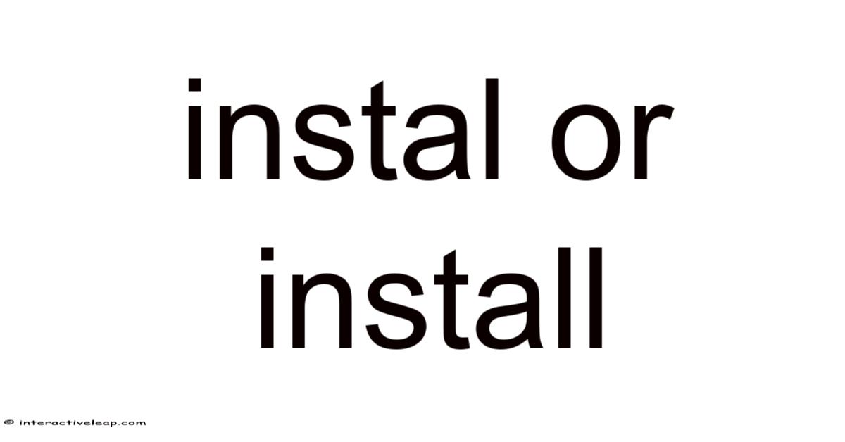 Instal Or Install