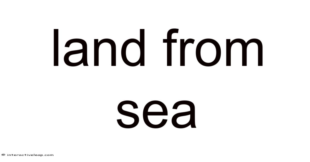 Land From Sea